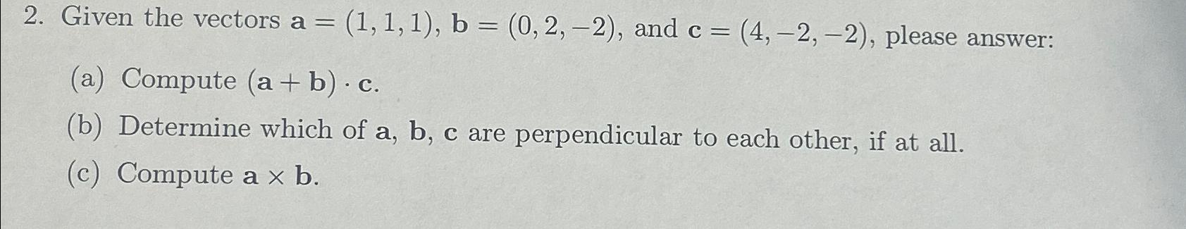 Solved Given the vectors a=(1,1,1),b=(0,2,-2), ﻿and | Chegg.com