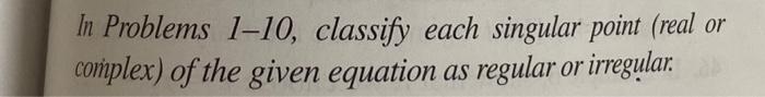 Solved In Problems 1-10, classify each singular point (real | Chegg.com
