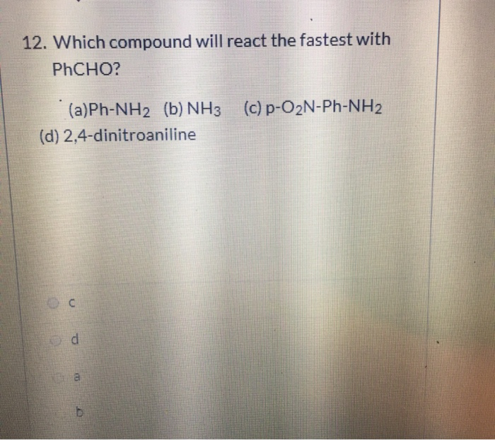 Solved 12. Which compound will react the fastest with PhCHO? | Chegg.com