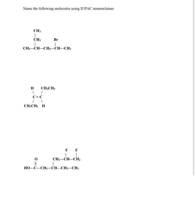 Solved Name the following molecules using IUPAC nomenclature | Chegg.com Solved Name the following molecules using IUPAC nomenclature | Chegg.com