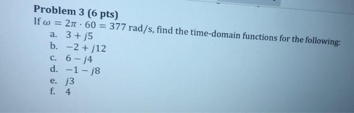 Solved Problem 3 ( 6 pts) If ω=2π⋅60=377rad/s, find the | Chegg.com