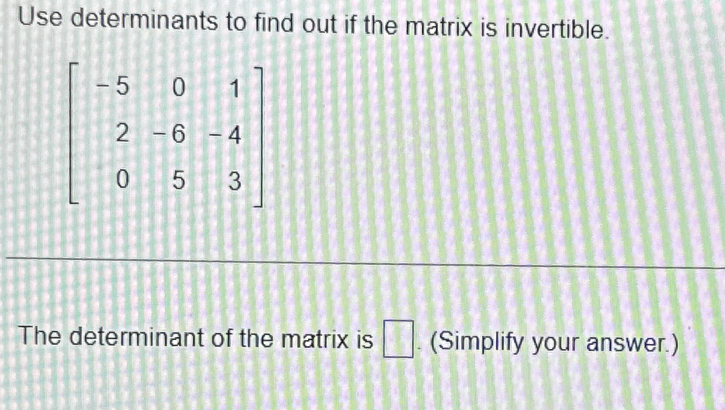 Solved Use determinants to find out if the matrix is | Chegg.com