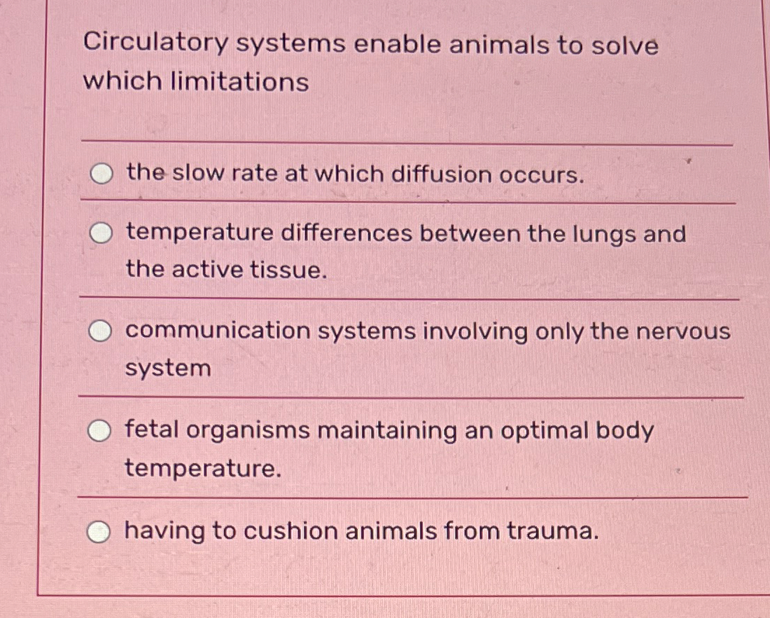 Solved Circulatory systems enable animals to solve which | Chegg.com