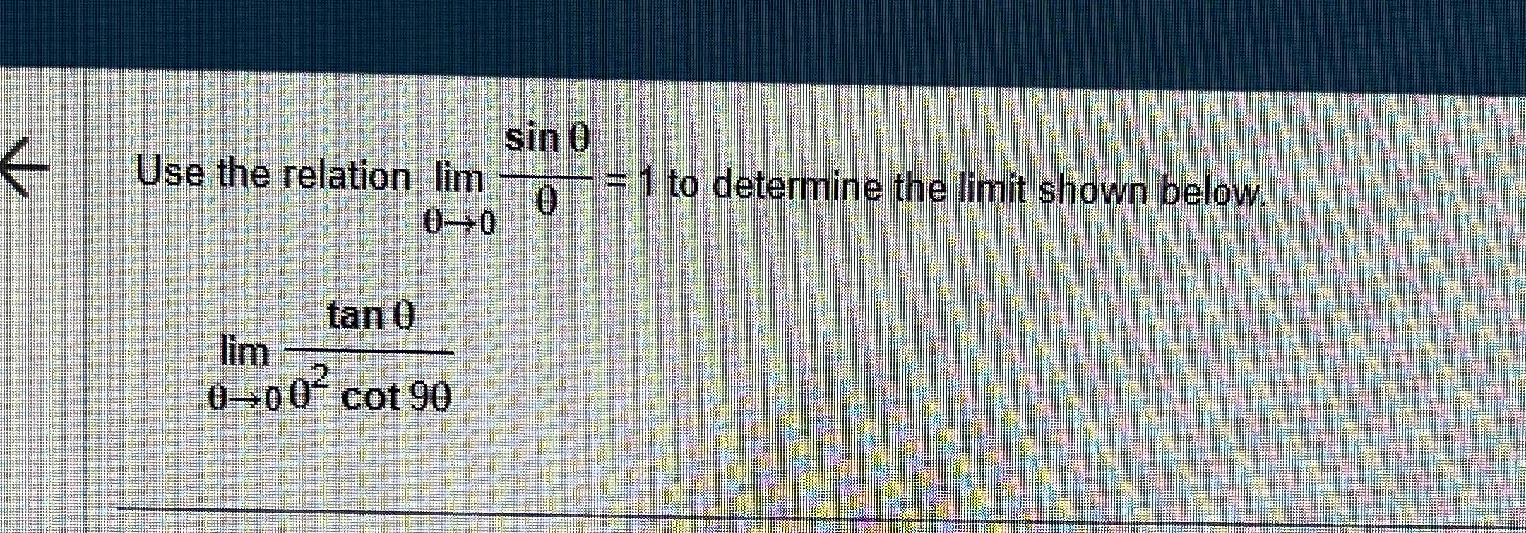Solved Use the relation limθ→0sinθθ=1 ﻿to determine the | Chegg.com