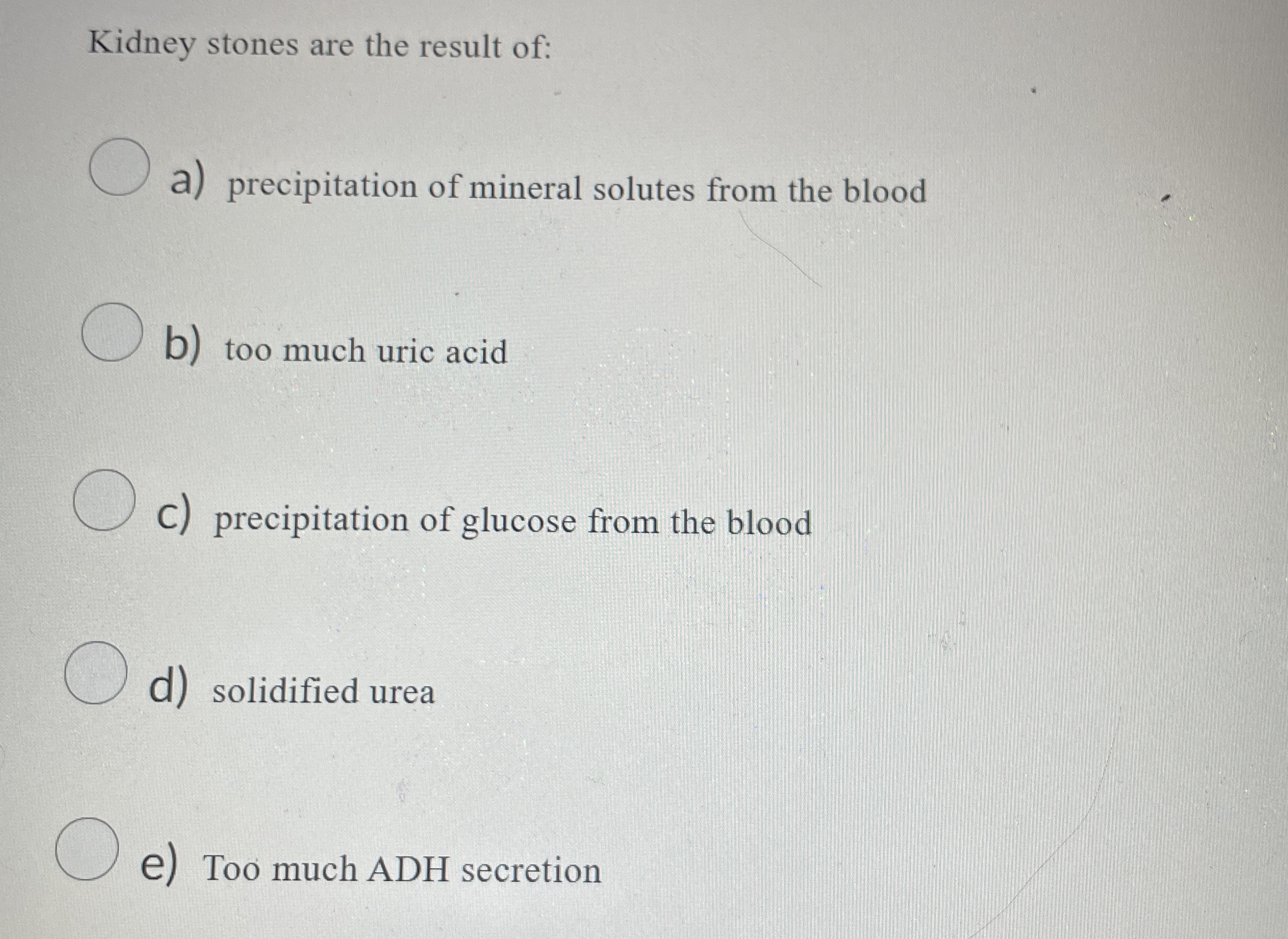 Solved Kidney stones are the result of:a) ﻿precipitation of | Chegg.com