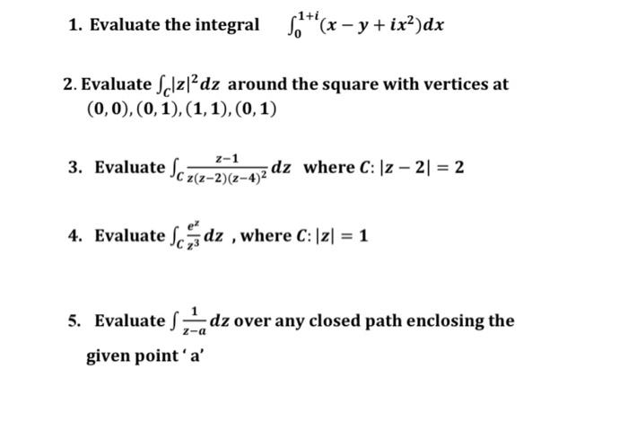 Solved 1. Evaluate the integral ∫01+i(x−y+ix2)dx 2. Evaluate | Chegg.com