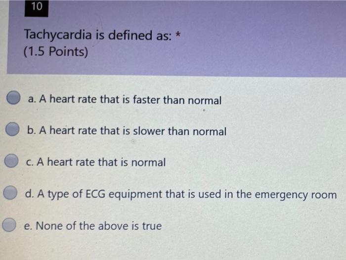 Solved 10 * Tachycardia is defined as: (1.5 Points) a. A | Chegg.com