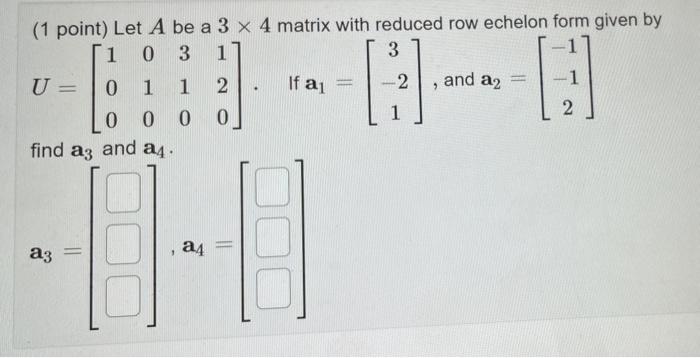 Solved (1 point) Let A be a 3 x 4 matrix with reduced row | Chegg.com