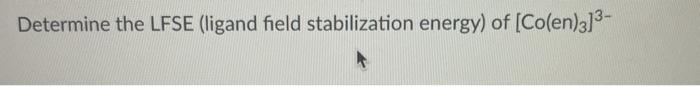 Solved Determine the LFSE (ligand field stabilization | Chegg.com