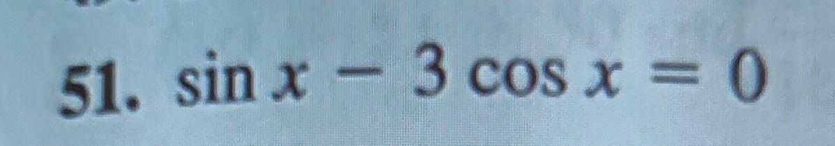 Solved sinx−3cosx=0 | Chegg.com