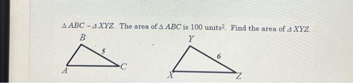 Solved ABC∼ XYZ. The area of ABC is 100 units 2. Find the | Chegg.com