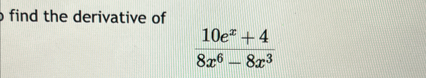 Solved find the derivative of10ex+48x6-8x3 | Chegg.com