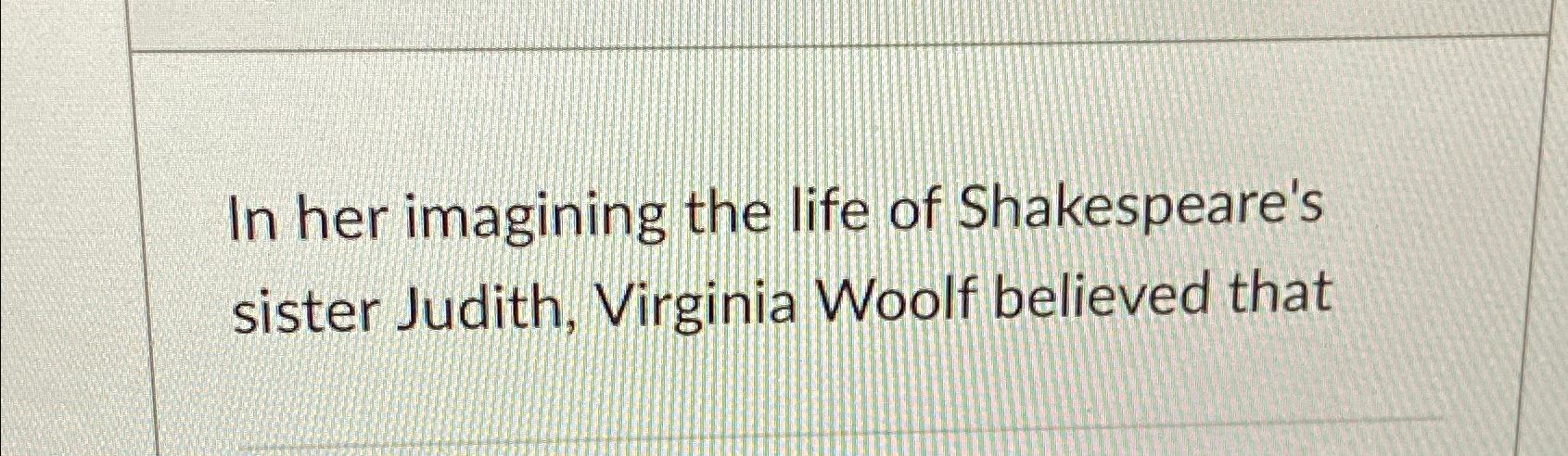 Solved In her imagining the life of Shakespeare's sister | Chegg.com