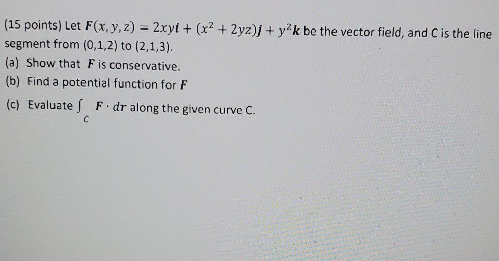 Solved (15 points) Let F(x, y, z) = 2xyi + (x2 + 2yz)j + y2k | Chegg.com