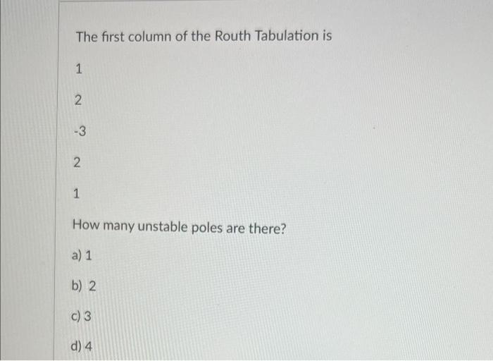 Solved The first column of the Routh Tabulation is 1 2 −3 2 | Chegg.com