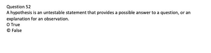 Solved Question 52 A hypothesis is an untestable statement | Chegg.com