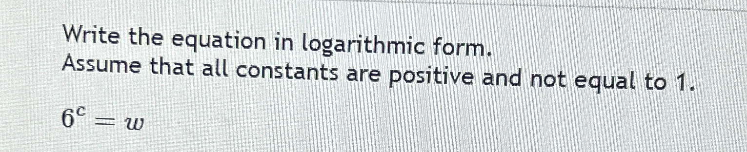 Solved Write the equation in logarithmic form. Assume that | Chegg.com