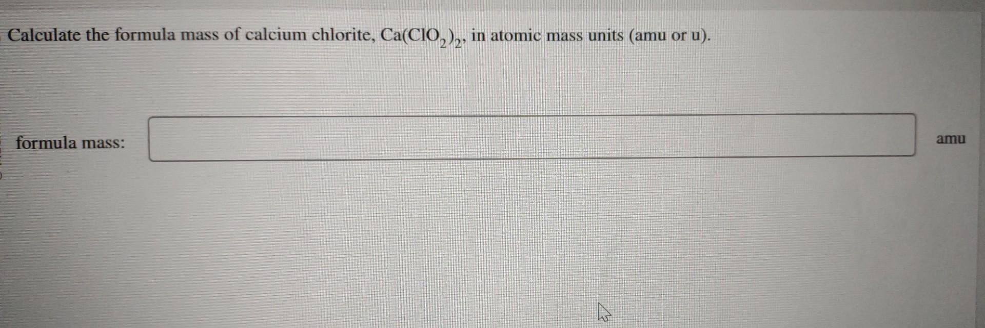 Solved Calculate the formula mass of calcium chlorite, | Chegg.com