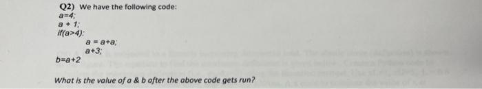 Solved Q2) We have the following code: a=4; a+1 if(a>4): | Chegg.com