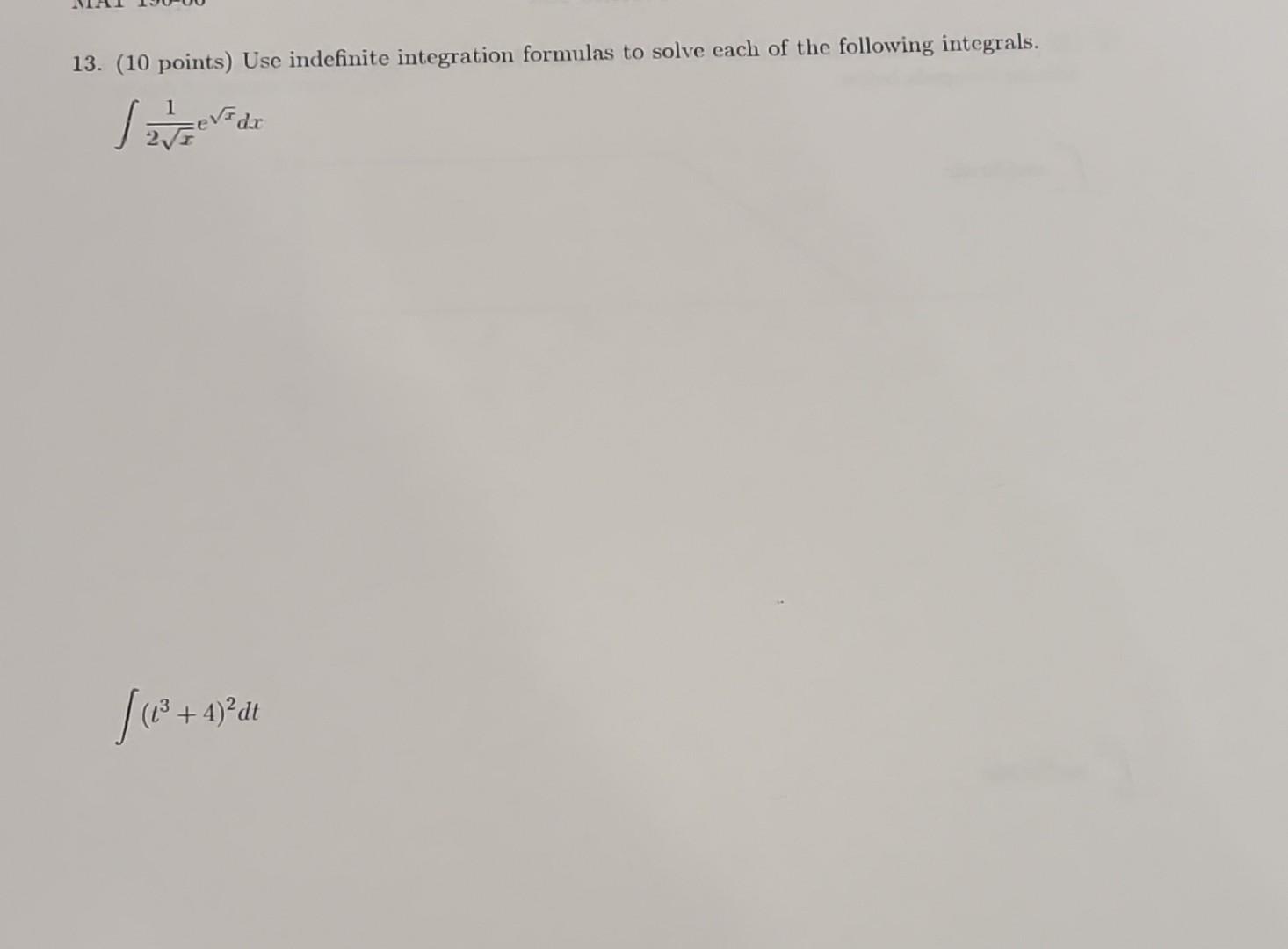 Solved 13. (10 points) Use indefinite integration formulas | Chegg.com