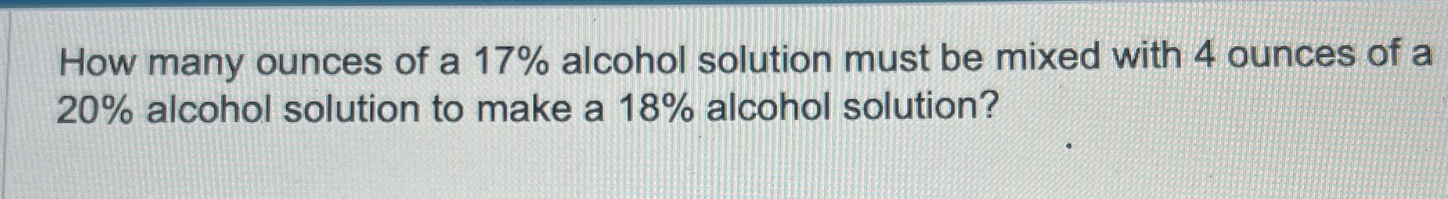 Solved How many ounces of a 17% ﻿alcohol solution must be | Chegg.com