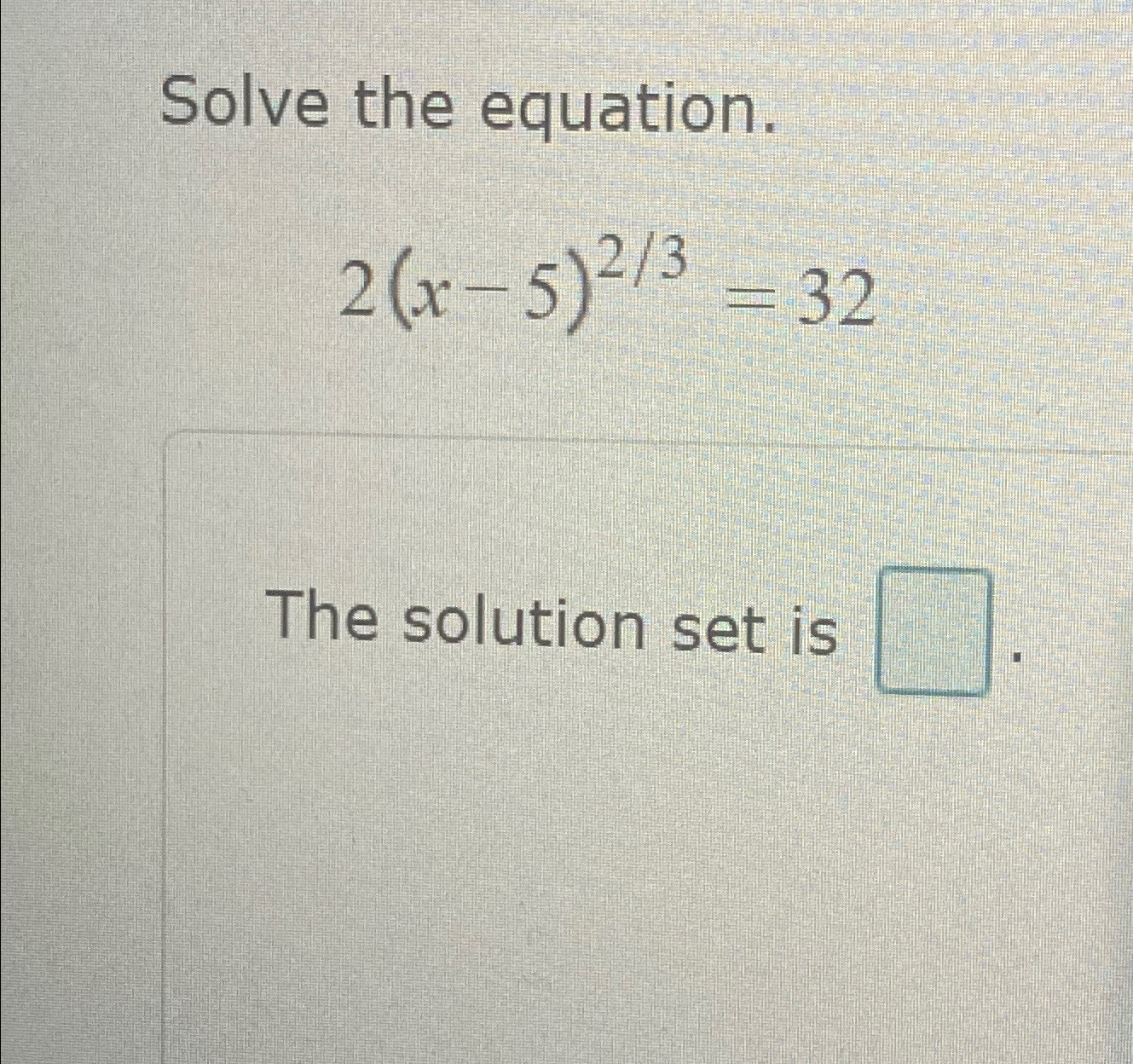 Solved Solve the equation.2(x-5)23=32The solution set is | Chegg.com
