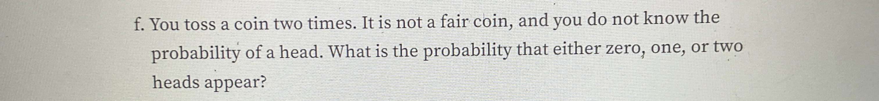 Solved f. ﻿You toss a coin two times. It is not a fair coin, | Chegg.com