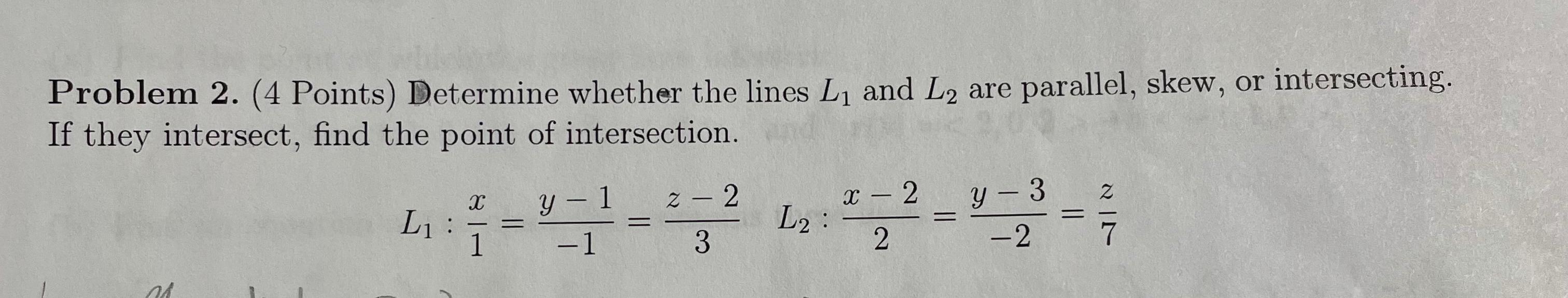 Solved Problem 2. (4 Points) Determine whether the lines | Chegg.com Solved Problem 2. (4 Points) Determine whether the lines | Chegg.com