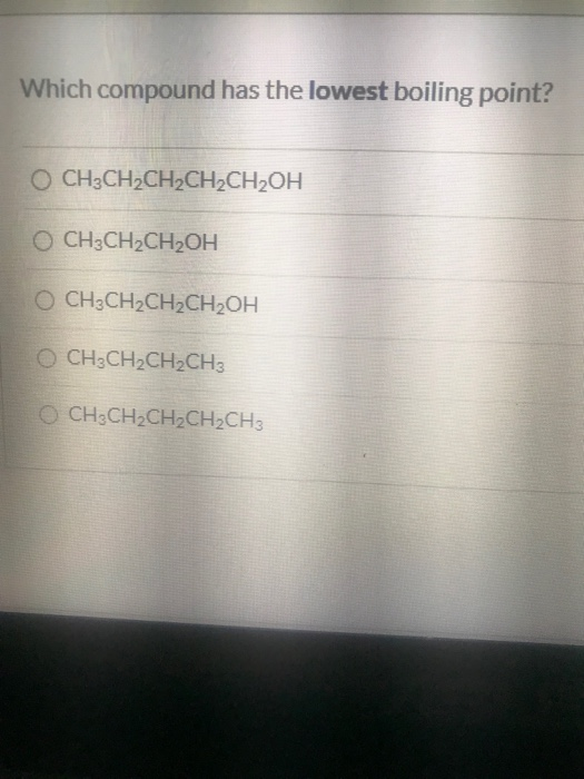 Solved Which compound has the lowest boiling point? O | Chegg.com