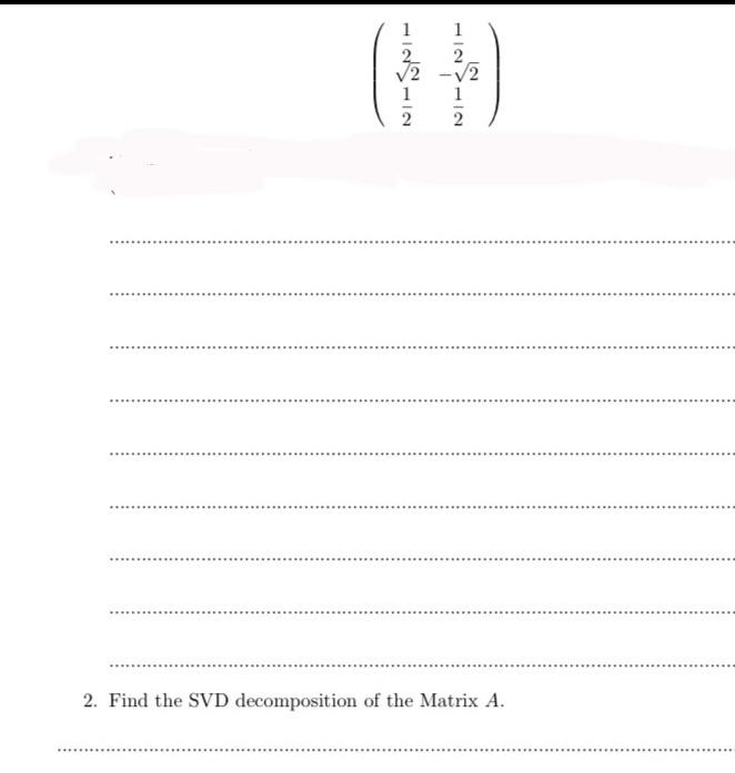 Solved 1 2. Find the SVD decomposition of the Matrix A. | Chegg.com