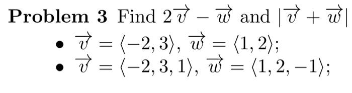 Solved Problem 3 Find 27 – Wand |√ + w| √ = (−2, 3), w = (1, | Chegg.com