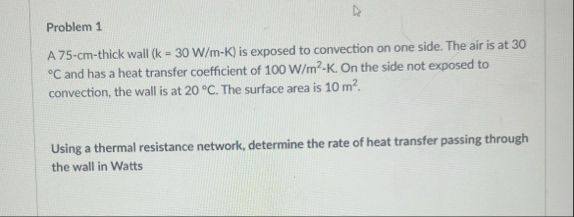 Solved Problem 1A 75-cm-thick wall ( k=30Wm-K ) ﻿is exposed | Chegg.com