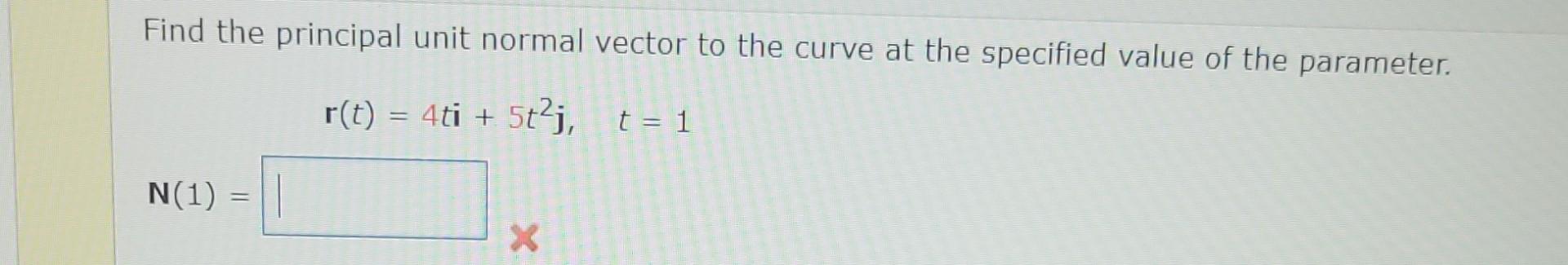Solved Find the principal unit normal vector to the curve at | Chegg.com