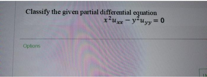 Solved Classify the given partial differential equation | Chegg.com