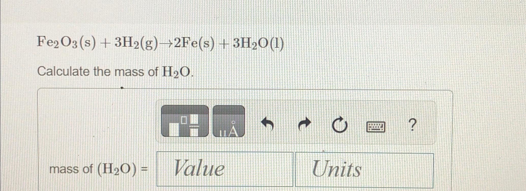 Fe2O3(s)+3H2(g)→2Fe(s)+3H2O(l)Calculate the mass of | Chegg.com