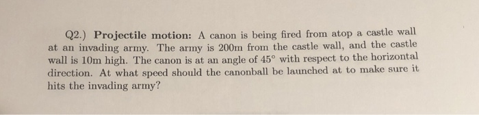 Solved Q2.) Projectile motion: A canon is being fired from | Chegg.com