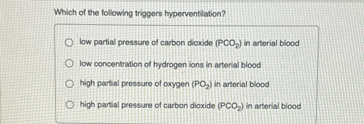 Solved Which of the following triggers hyperventilation?low | Chegg.com