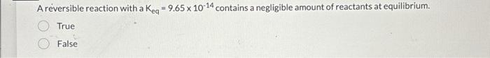 Solved A reversible reaction with a Keq = 9.65 x 10-14 | Chegg.com