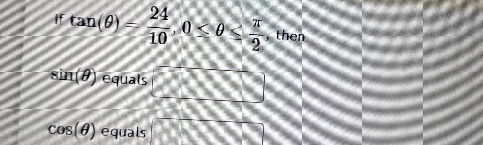 Solved If tan(θ)=2410,0≤θ≤π2, ﻿then sin(θ) ﻿equals cos(θ) | Chegg.com