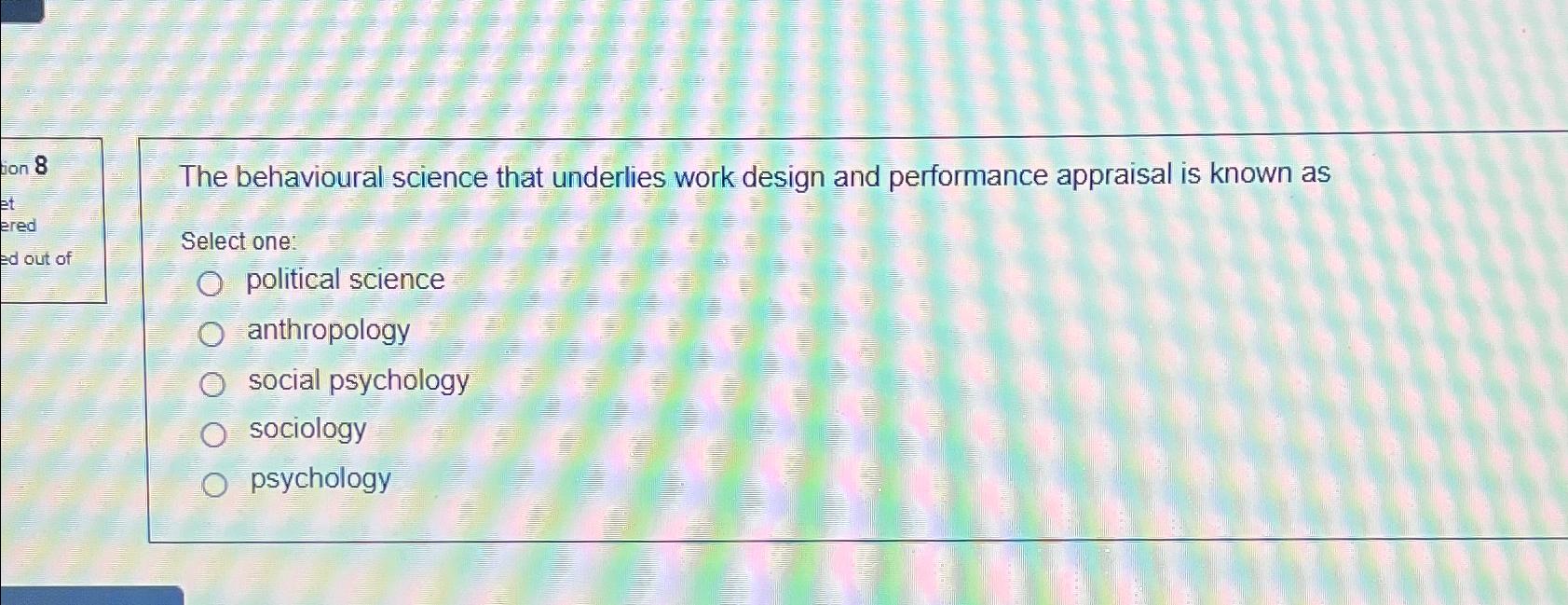 Solved The behavioural science that underlies work design | Chegg.com