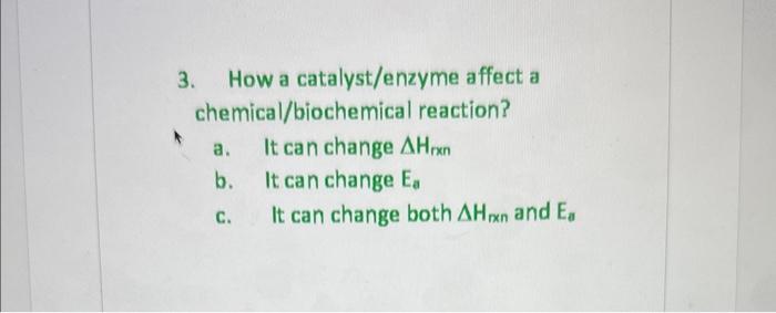Solved 3. How a catalyst/enzyme affect a | Chegg.com