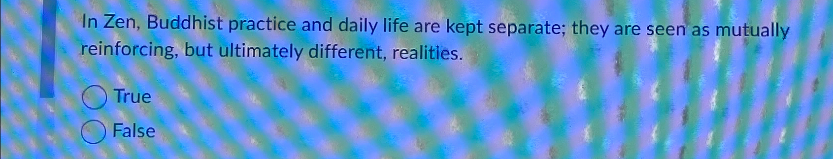 Solved In Zen, Buddhist practice and daily life are kept | Chegg.com