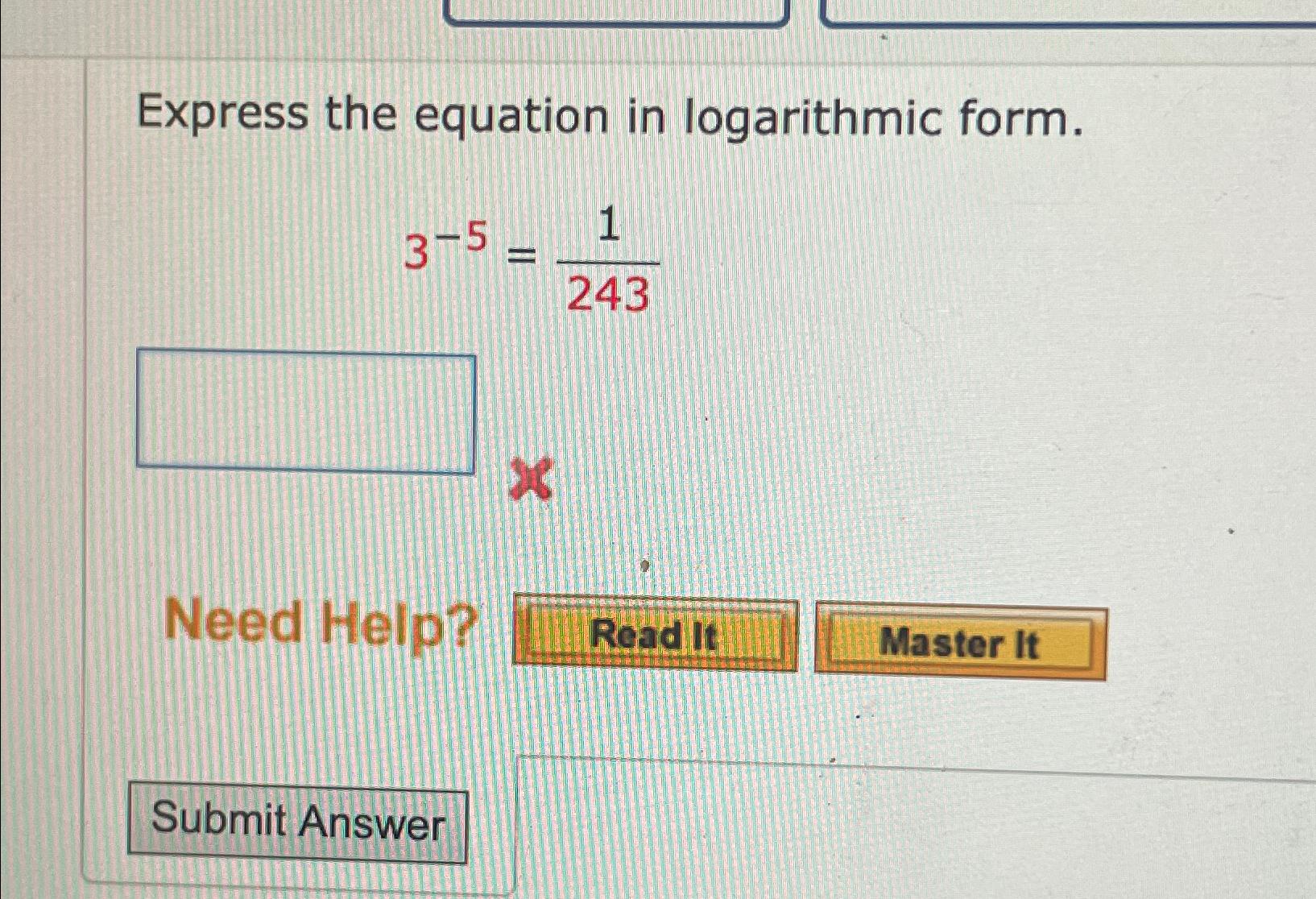Solved Express the equation in logarithmic form.3-5=1243Need | Chegg.com