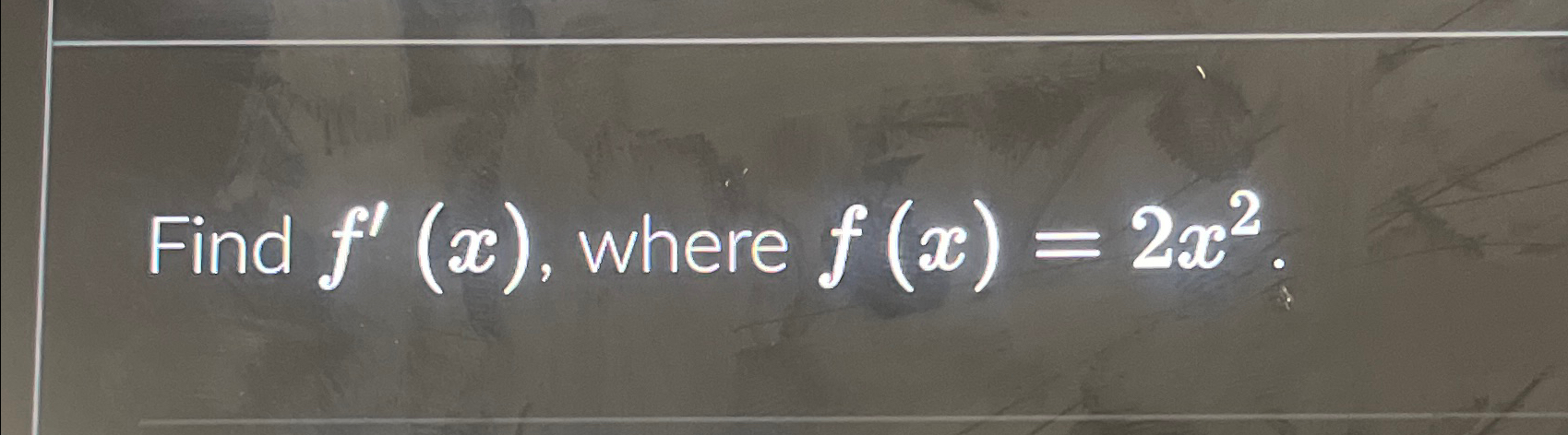 Solved Find f'(x), ﻿where f(x)=2x2. | Chegg.com
