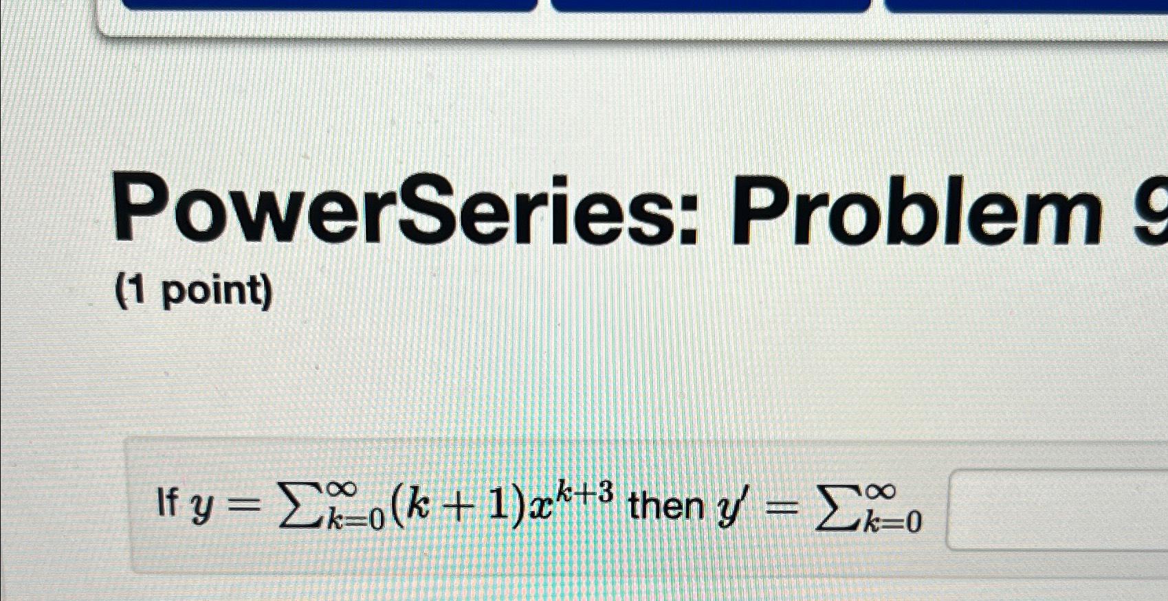 PowerSeries: Problem ﻿If y=∑k=0∞(k+1)xk+3 ﻿then | Chegg.com