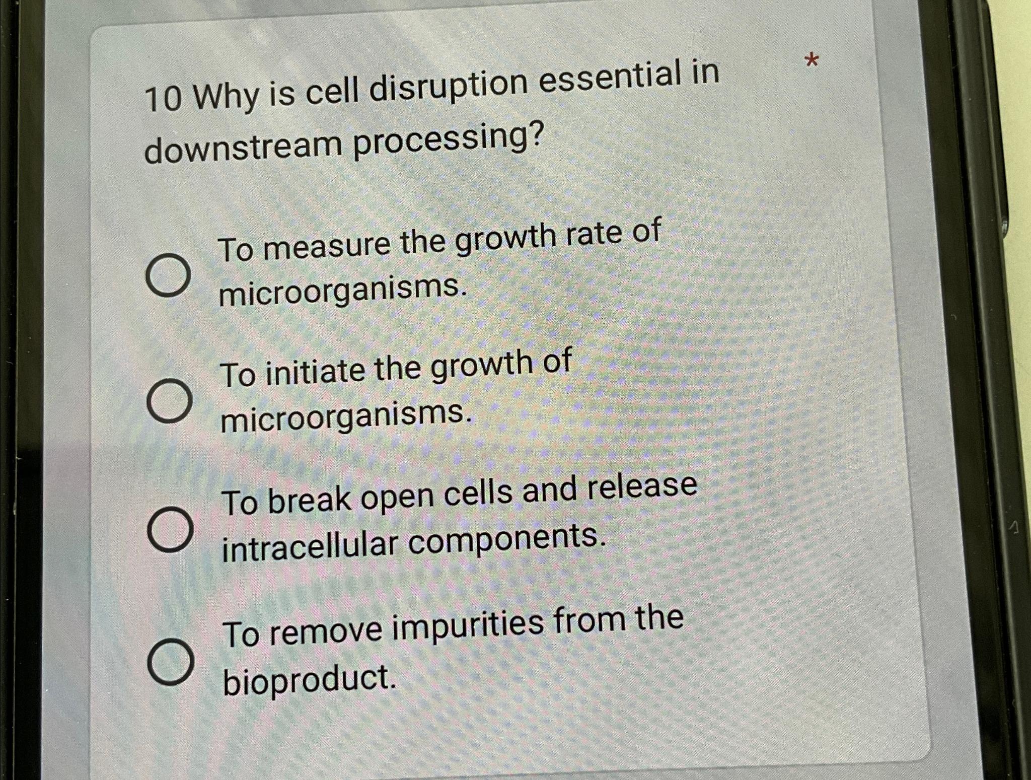 Solved 10 ﻿Why is cell disruption essential in downstream | Chegg.com