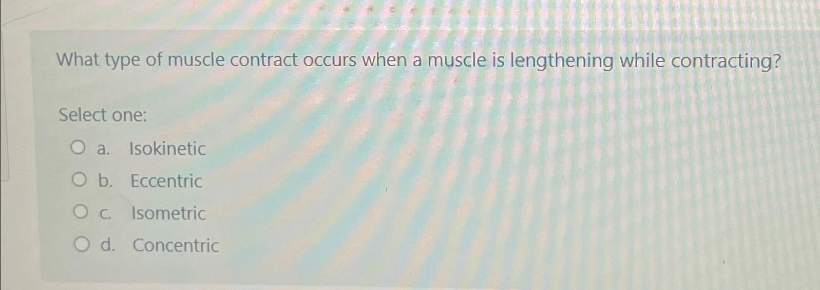 Solved What type of muscle contract occurs when a muscle is | Chegg.com