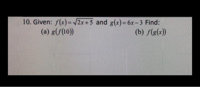 Solved 10. Given: f(x) = 2x+5 and g(x) = 6x – 3 Find: (a) | Chegg.com