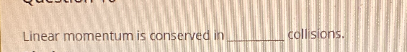 Solved Linear momentum is conserved incollisions. | Chegg.com
