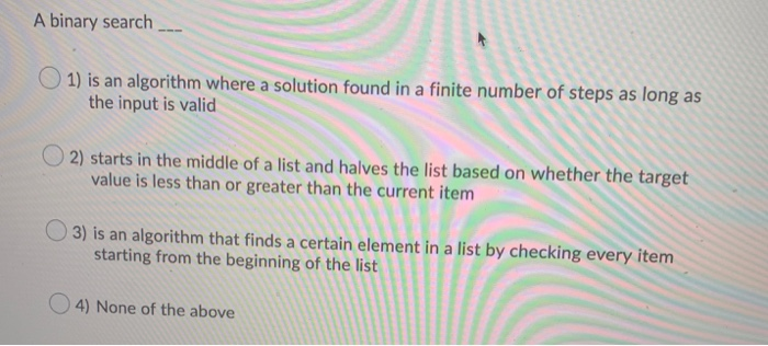 Solved A binary search __ 1) is an algorithm where a | Chegg.com